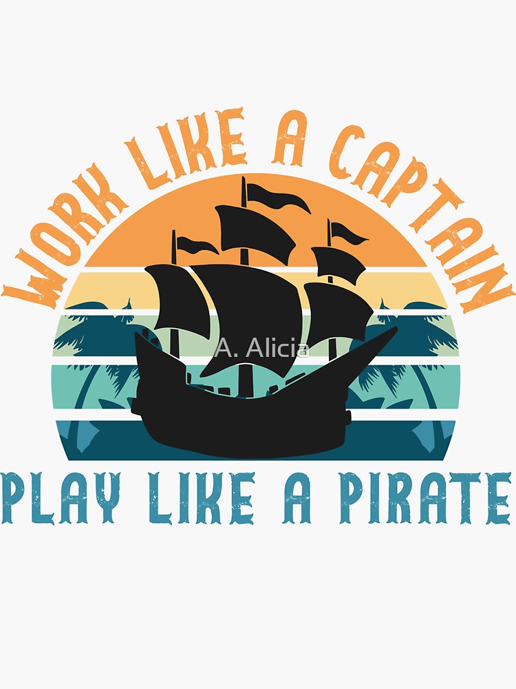 "Work Like A Captain Play Like a Pirate - Sunset Retro Pirate Ship ...