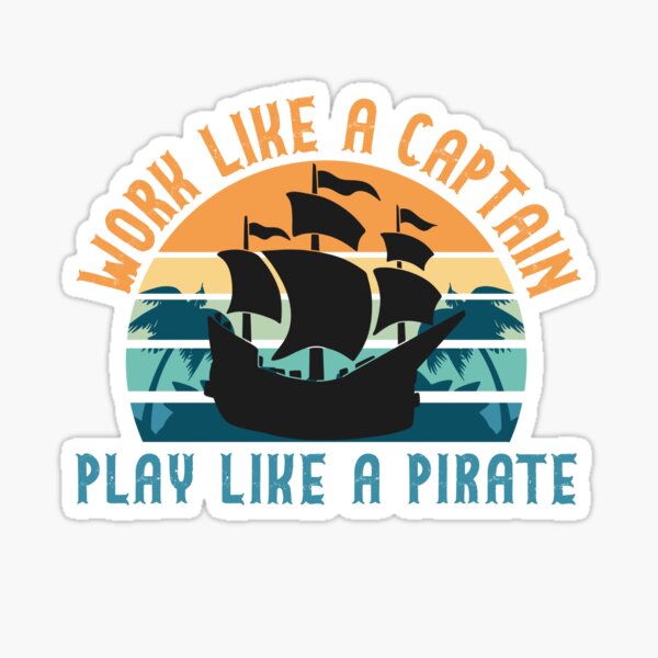 "Work Like A Captain Play Like a Pirate - Sunset Retro Pirate Ship ...