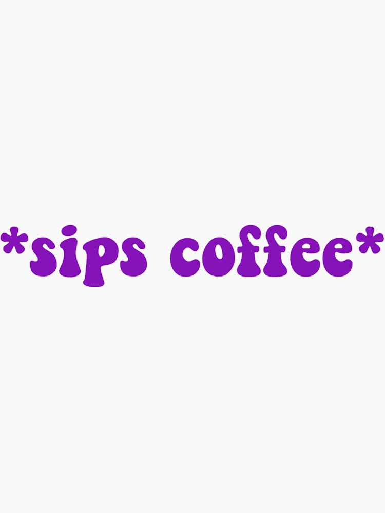 "Sips Coffee " Sticker for Sale by Kliethermes28 | Redbubble