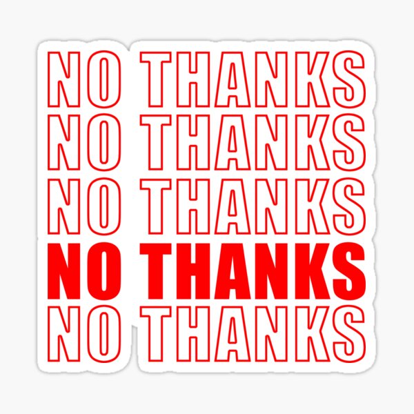 "No Thanks" Sticker for Sale by TswizzleEG | Redbubble