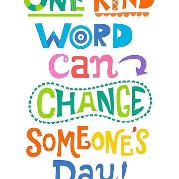 "One kind word can change someone's day" Poster for Sale by andibird ...