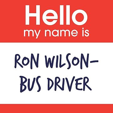 "Ron Wilson- Bus Driver" Sticker for Sale by emilyislost | Redbubble