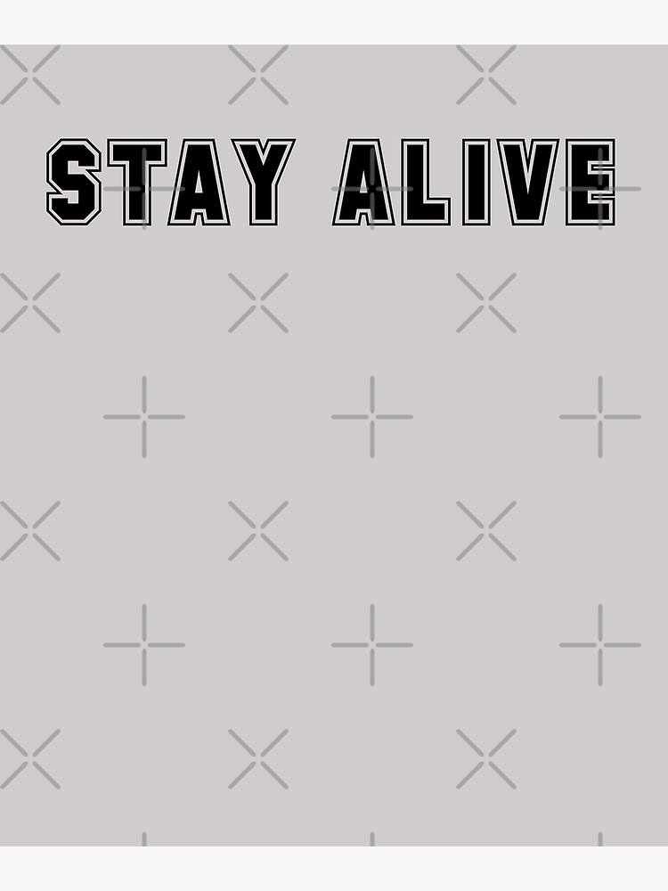 "Stay Alive " Poster by HiddenStar02 | Redbubble