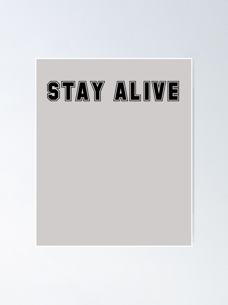 "Stay Alive " Poster by HiddenStar02 | Redbubble