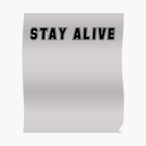 "Stay Alive " Poster by HiddenStar02 | Redbubble