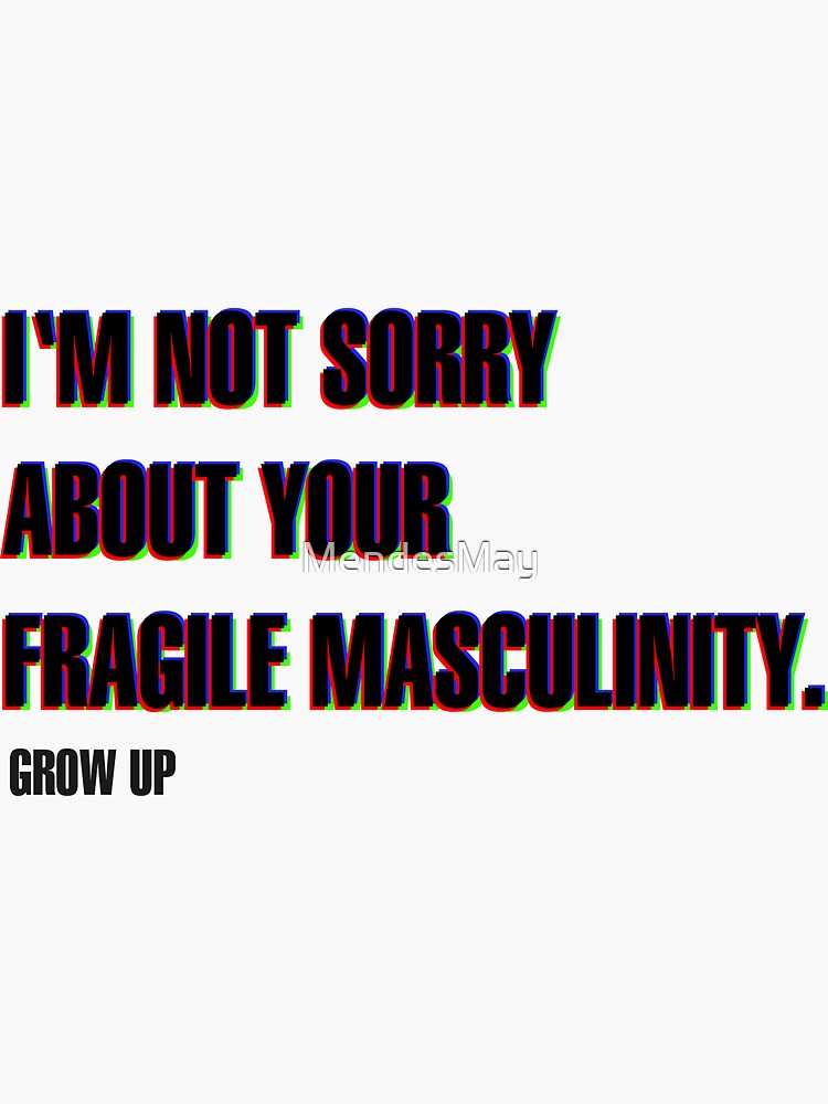 "not sorry about your fragile masculinity" Sticker for Sale by ...