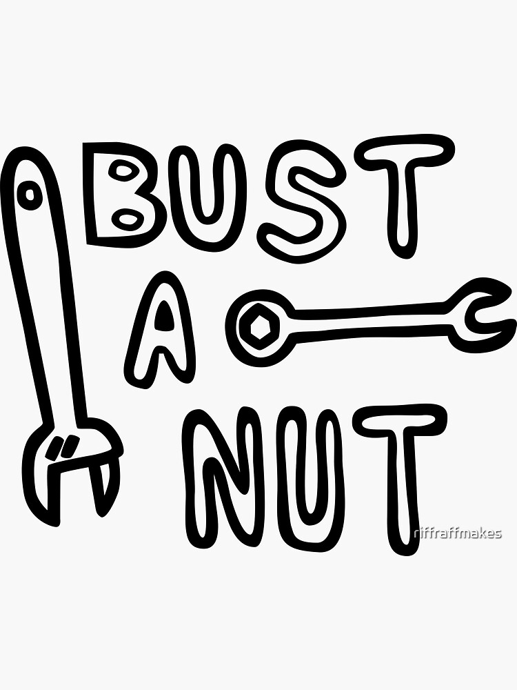 "Bust a nut" Sticker for Sale by riffraffmakes | Redbubble