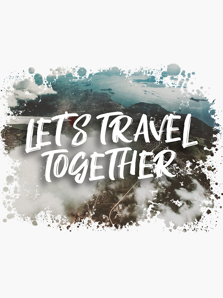 "LET'S TRAVEL TOGETHER" Sticker by asymmetrickid | Redbubble