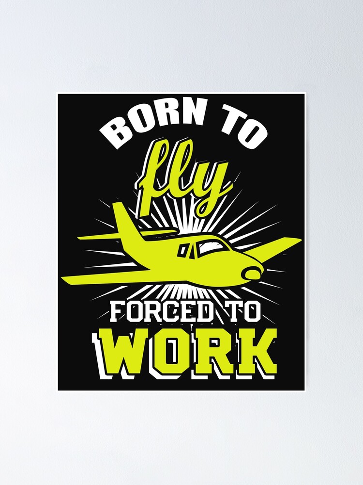 "Born to fly forced to work" Poster by dtino | Redbubble