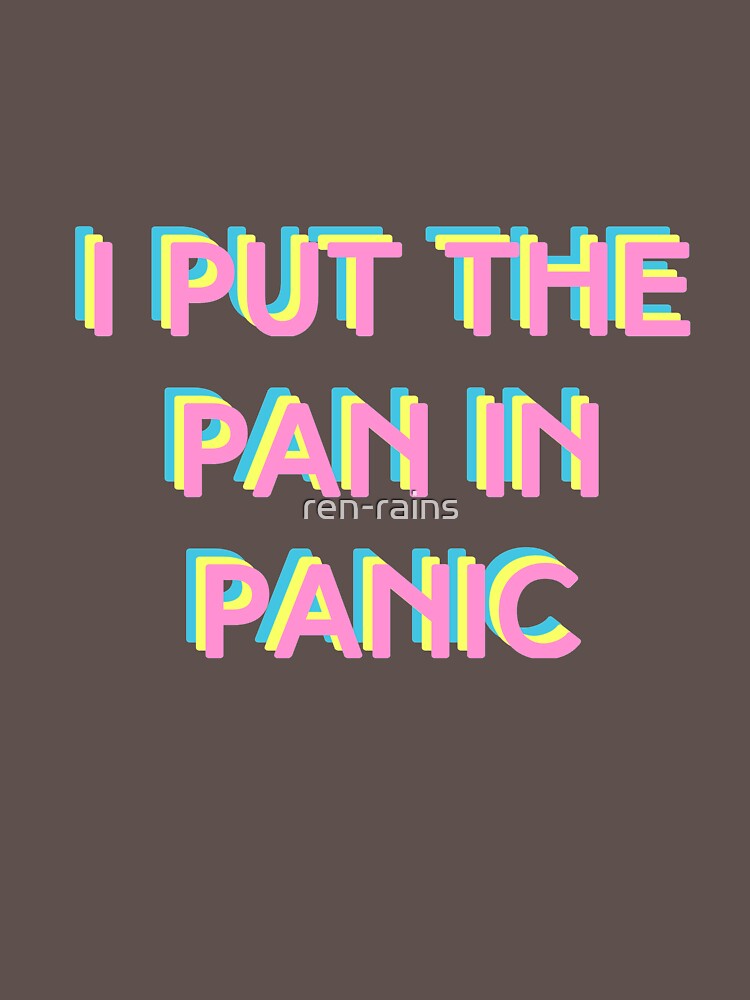 "I PUT THE PAN IN PANIC" T-shirt for Sale by ren-rains | Redbubble ...