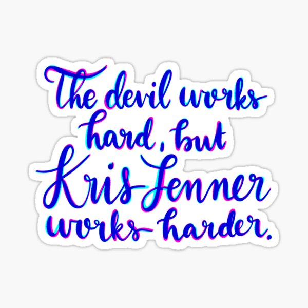 "The Devil Works Hard, but Kris Jenner Works Harder." Sticker by ...
