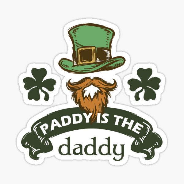 "St. Patrick's Day: Paddy is the Daddy" Sticker by Clever-Clogs | Redbubble