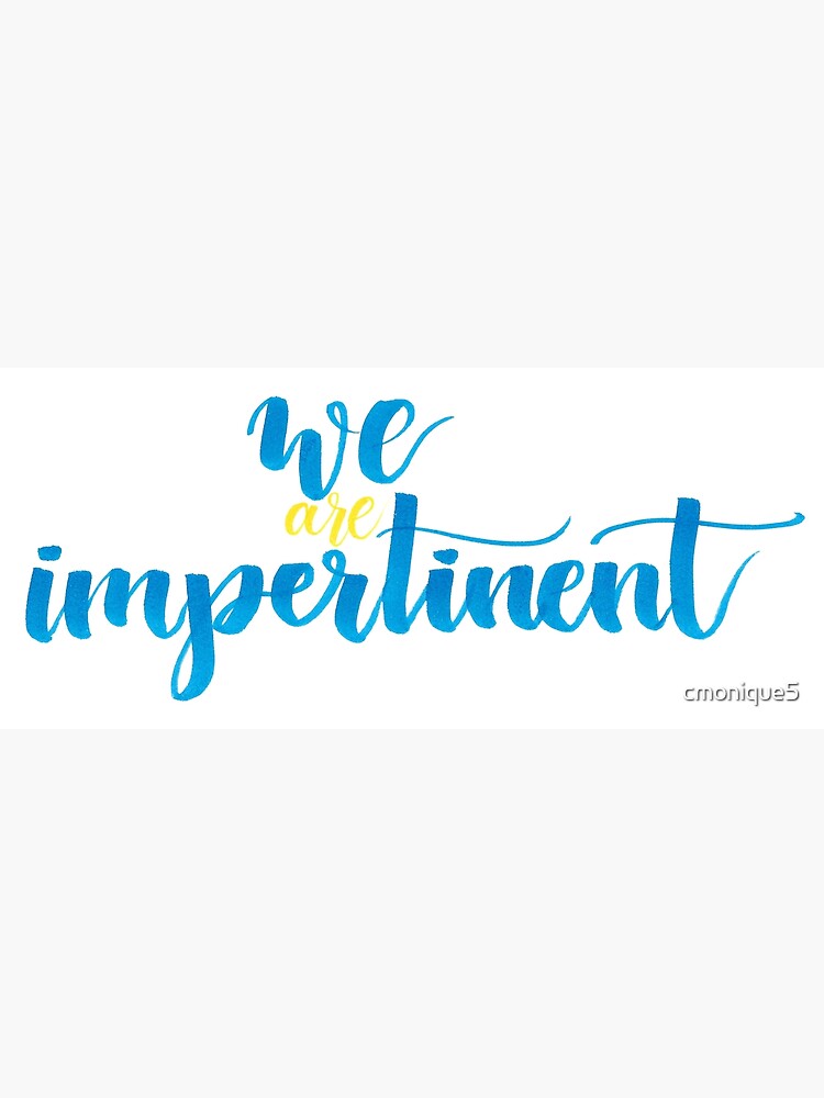"we are impertinent" Poster for Sale by cmonique5 | Redbubble