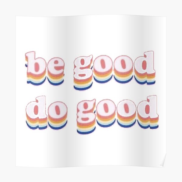 "be good do good" Poster by carleemarkle | Redbubble