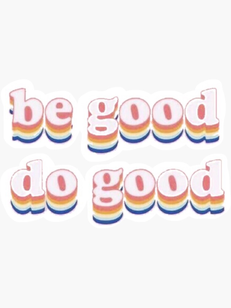 "be good do good" Sticker for Sale by carleemarkle | Redbubble