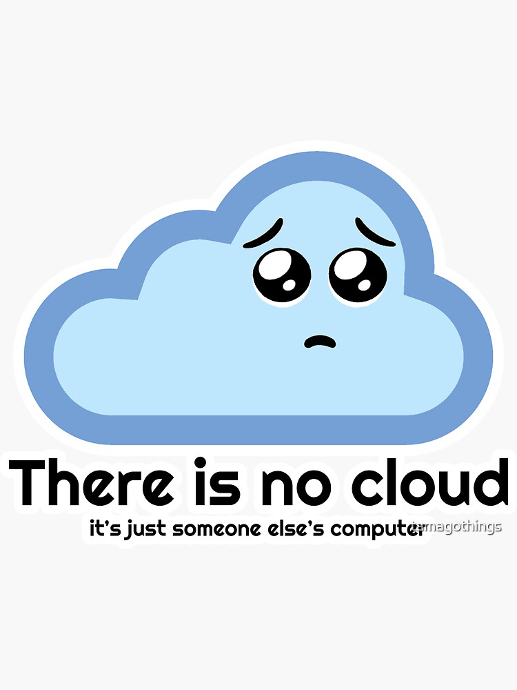 "There is no cloud" Sticker for Sale by tamagothings | Redbubble