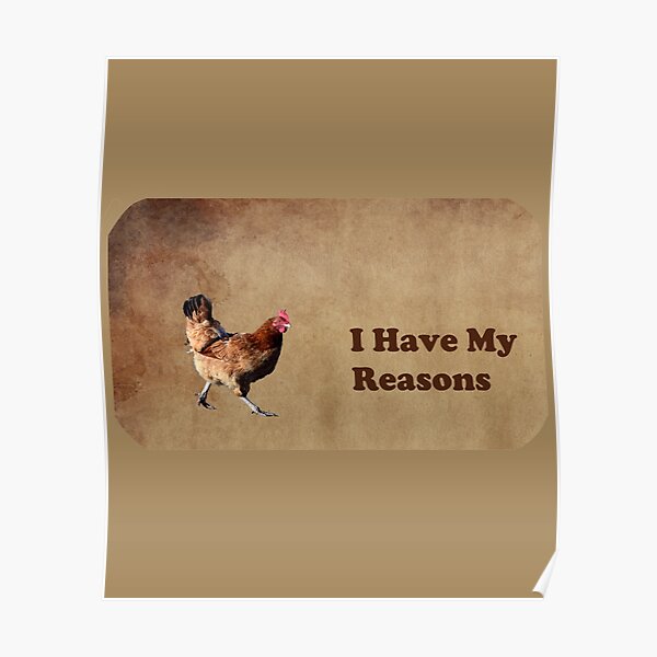 "I Have My Reasons Chicken Cross the Road" Poster for Sale by ...