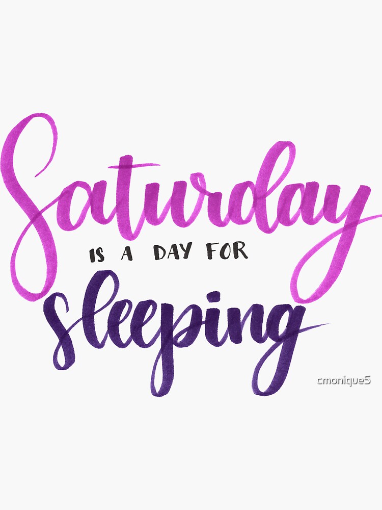 "Saturday is a Day for Sleeping" Sticker for Sale by cmonique5 | Redbubble