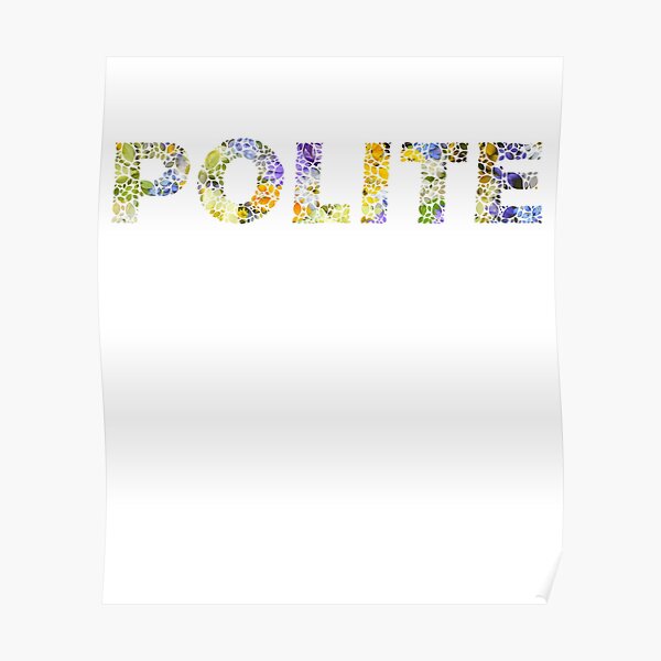 "Polite, Be Always Polite, Spring Colors" Poster by Camer90 | Redbubble