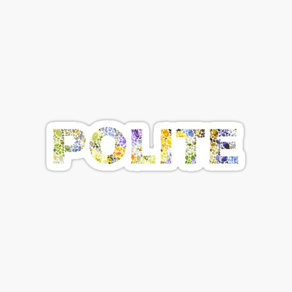 "Polite, Be Always Polite, Spring Colors" Sticker by Camer90 | Redbubble