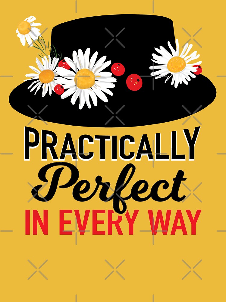 "practically perfect in every way" T-shirt for Sale by kedsi ...