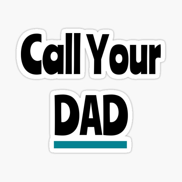 "Call Your Dad" Sticker for Sale by mwagie | Redbubble