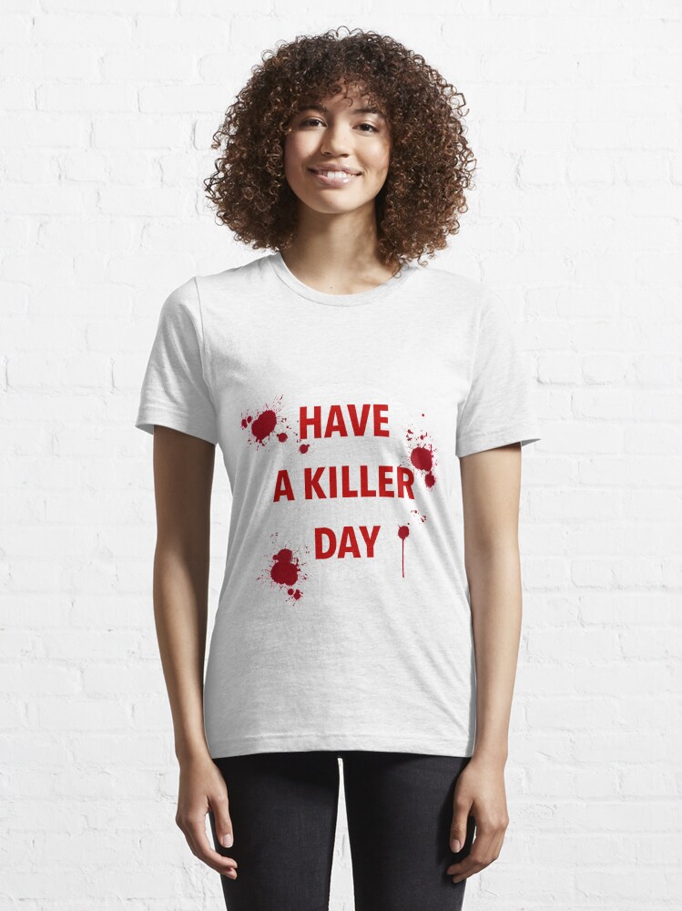 "have a killer day" T-shirt for Sale by locheerio | Redbubble | dexter ...