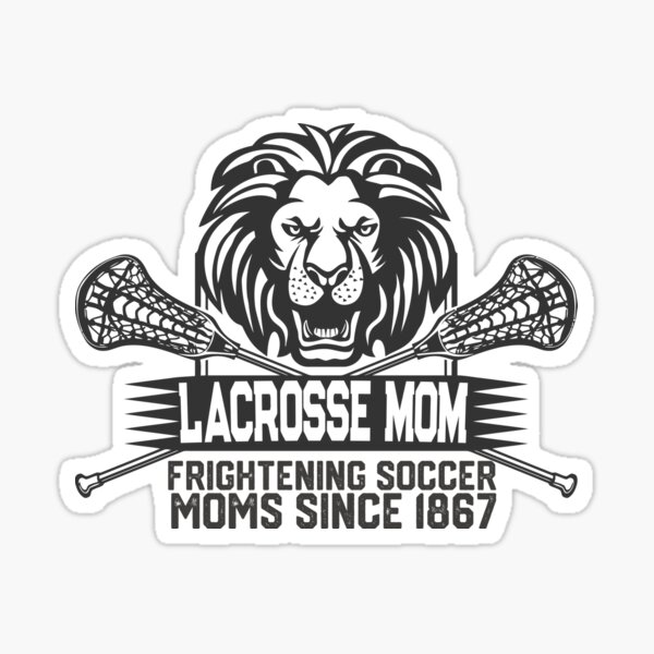 "Lacrosse Moms Frightening Soccer Moms Since 1867" Sticker for Sale by ...