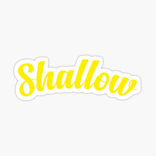 "Shallow" Sticker for Sale by hypnotzd | Redbubble