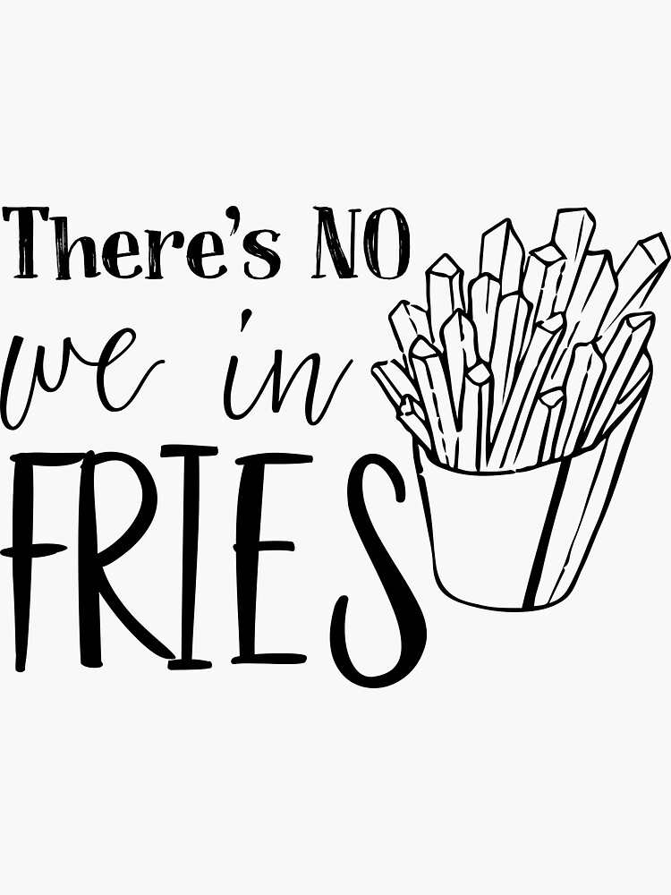 "There's no we in fries typography design humor fun quote " Sticker for ...