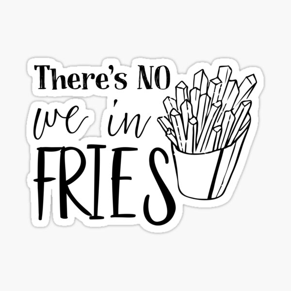 "There's no we in fries typography design humor fun quote " Sticker for ...