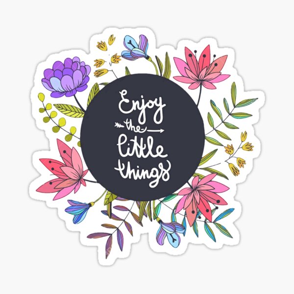 ""ENJOY THE LITTLE THING"" Sticker for Sale by ARTY-creation | Redbubble
