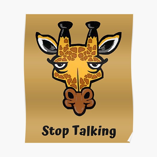 "Giraffe Stop Talking" Poster for Sale by mairebertnick | Redbubble