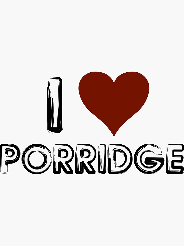 "I love porridge" Sticker for Sale by braaax | Redbubble