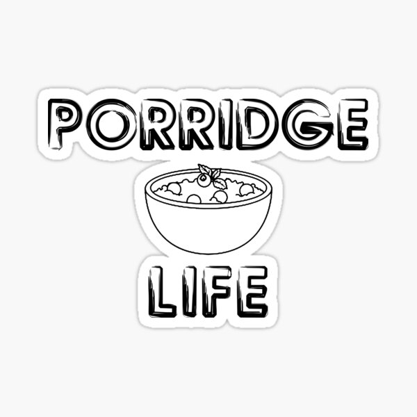 "Porridge life" Sticker by braaax | Redbubble