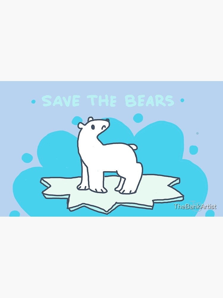 "Save the Bears" Poster by TheBankArtist | Redbubble