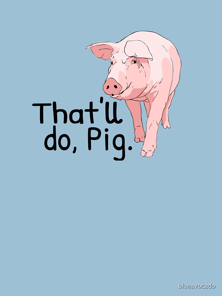 "That'll Do Pig" T-shirt for Sale by blueavocado | Redbubble | thatll t ...