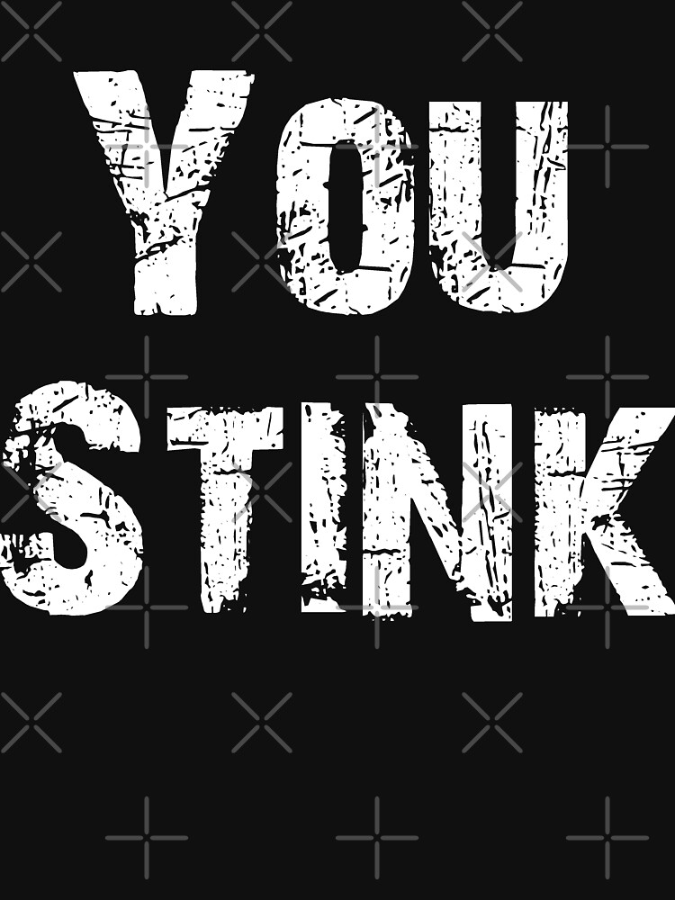 "You stink" T-shirt for Sale by Askanda | Redbubble | claims t-shirts ...