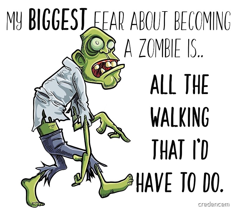 "My biggest fear about becoming a zombie.." by credencem | Redbubble