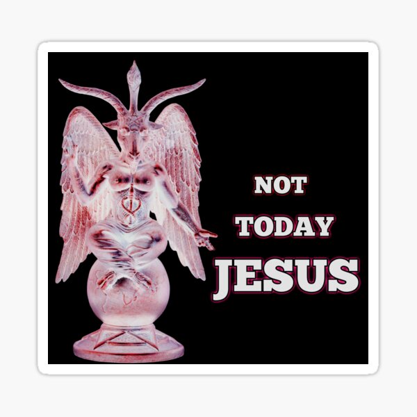 "Not Today Jesus (Baphomet/negative)" Sticker for Sale by JackieGatzmer ...