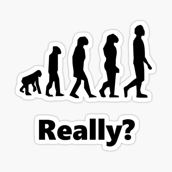 "Evolution - Really?" Sticker for Sale by KarlJones | Redbubble