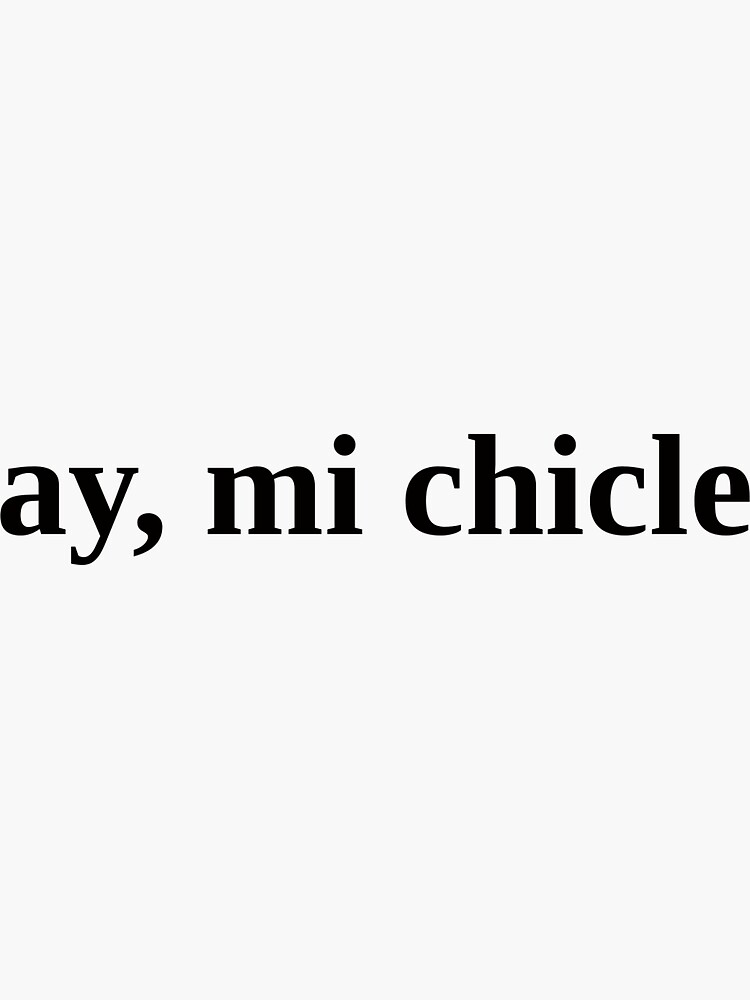 "ay, mi chicle" Sticker for Sale by cigsinspace | Redbubble