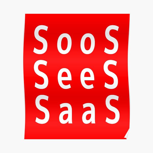 "SooS SeeS SaaS" Poster for Sale by Dator | Redbubble