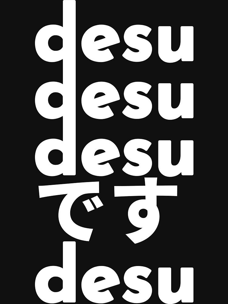 "desu desu desu desu desu" T-shirt for Sale by banditjoj | Redbubble ...