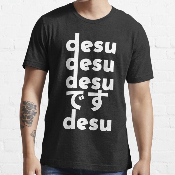 "desu desu desu desu desu" T-shirt for Sale by banditjoj | Redbubble ...