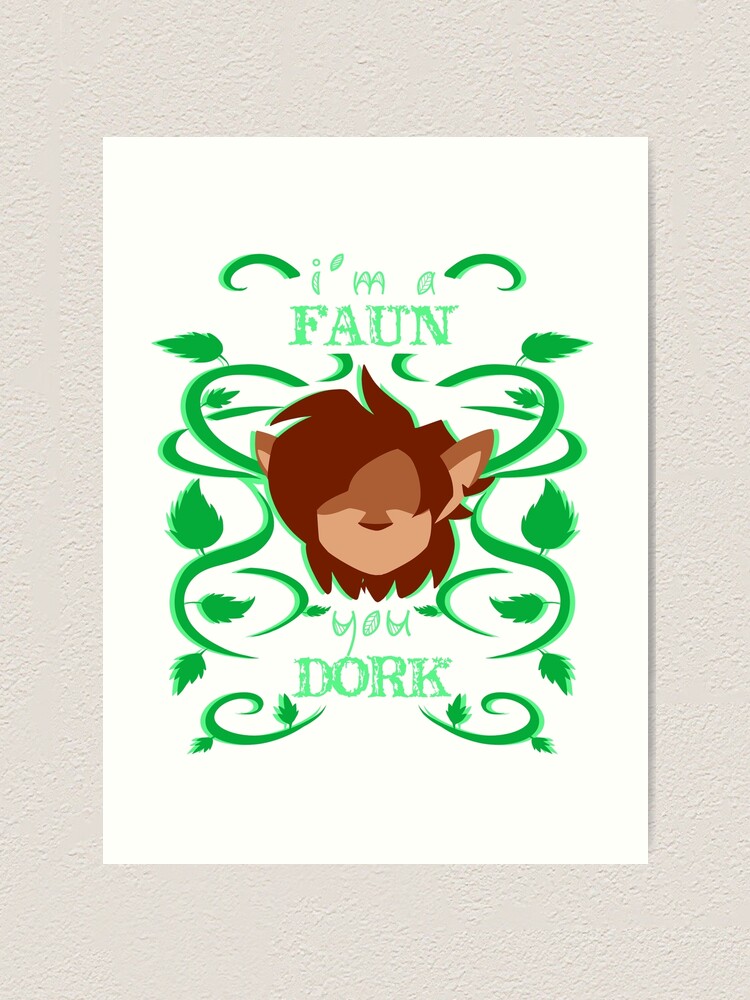 "I'm a Faun You Dork!" Art Print by DuskyAnimations | Redbubble