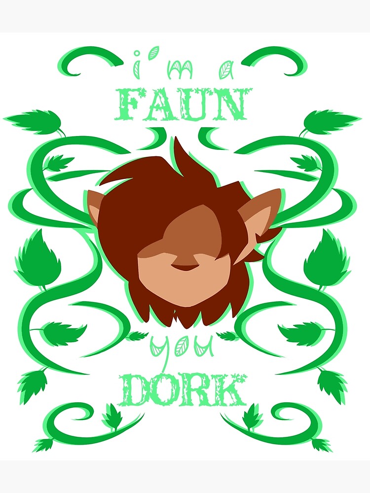 "I'm a Faun You Dork!" Art Print by DuskyAnimations | Redbubble