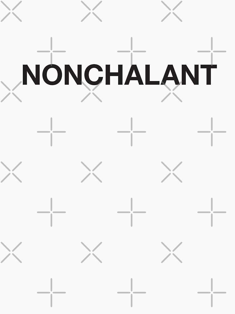 "Nonchalant – black type" T-shirt for Sale by VonBraun | Redbubble ...