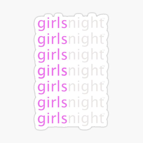 "Girls Night Girls Night Girls Night" Sticker for Sale by girlsnight ...