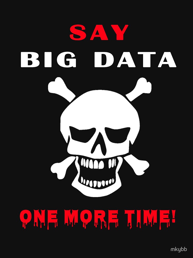 "Sarcastic Data Scientist Meme Say Big Data One More Time" T-shirt for ...